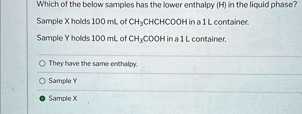 Which of the below samples has the lower enthalpy (H) in the liquid ...