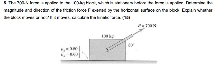 The 700 N force is applied to the 100 kg block, which is stationary ...