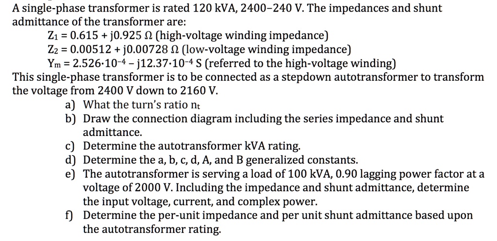SOLVED: A single-phase transformer is rated 120 kVA, 2400-240 V. The ...