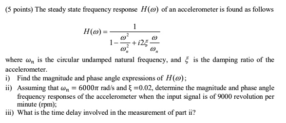 SOLVED: 5 points) The steady state frequency response H() of an accelerometer is found as ...