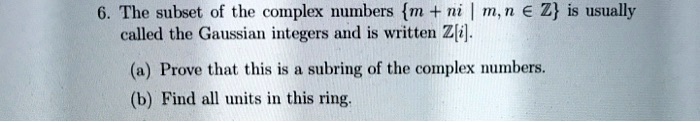 SOLVED: The subset of the complex numbers m + ni | m,n âˆˆ Z is usually called the Gaussian ...