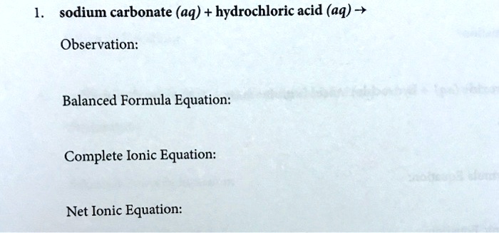 SOLVED: sodium carbonate (aq) + hydrochloric acid (aq) Observation: Balanced Formula Equation ...