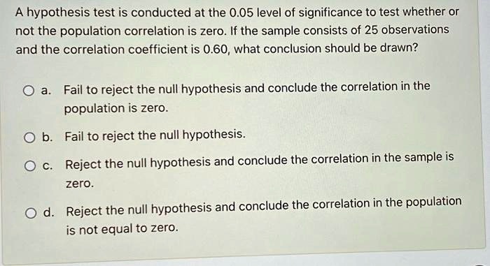 SOLVED: A hypothesis test is conducted at the 0.05 level of ...