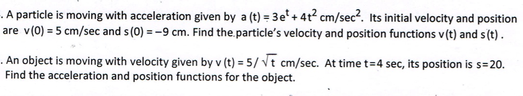 a particle is moving with acceleration given by t 3et 4t2 cmsec its initial velocity and ...