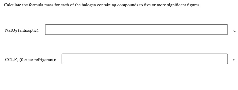 SOLVED: Calculate the formula mass for each of the halogen containing ...