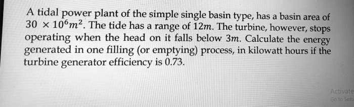 A tidal power plant of the simple single basin type has a basin area of ...