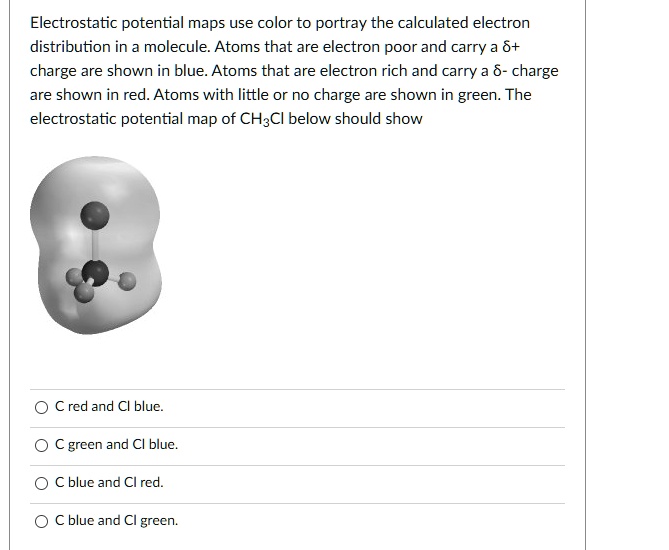 Electrostatic potential maps use color to portray the calculated ...