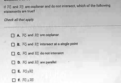SOLVED: If FG and RS are coplanar and do not intersect, which of the following statements are ...