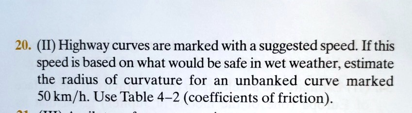 SOLVED: 20. (II) Highway curves are marked with a suggested speed If ...