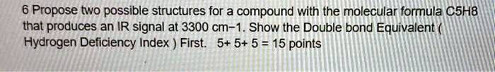 6 Propose two possible structures for a compound with the molecular ...
