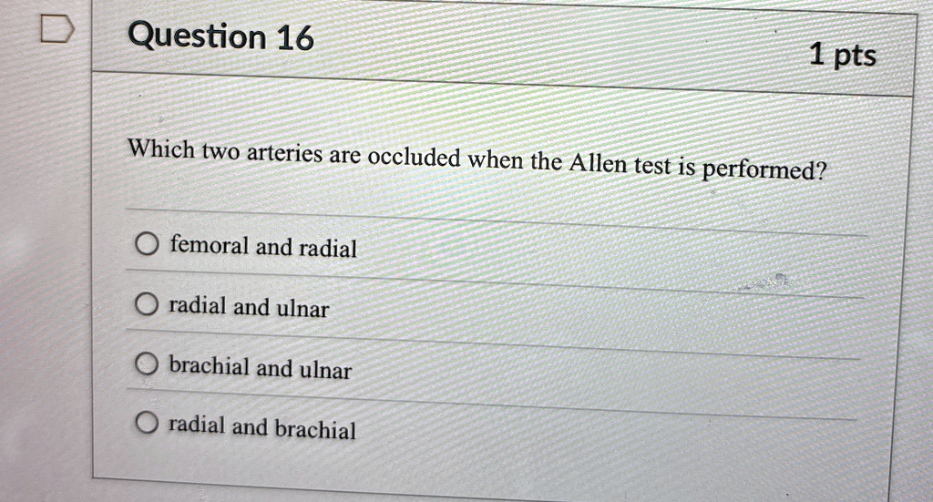 question 16 1 pts which two arteries are occluded when the allen test ...