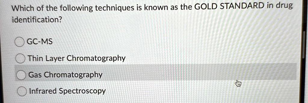 Which of the following techniques is known as the GOLD STANDARD in drug ...