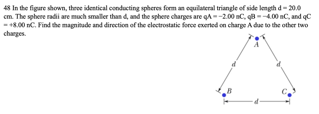 48 in the figure shown three identical conducting spheres form an equilateral triangle of side ...