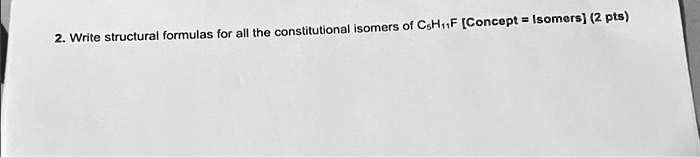 SOLVED: 2. Write structural formulas for all the constitutional isomers of C5H11F [Concept ...