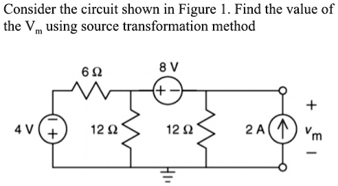 SOLVED: Consider the circuit shown in Figure 1. Find the value of the Vm using source ...