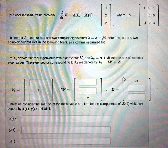 SOLVED:Consider the initial value problem 4x=AX X(O) vhere The matrix A has one real and two ...