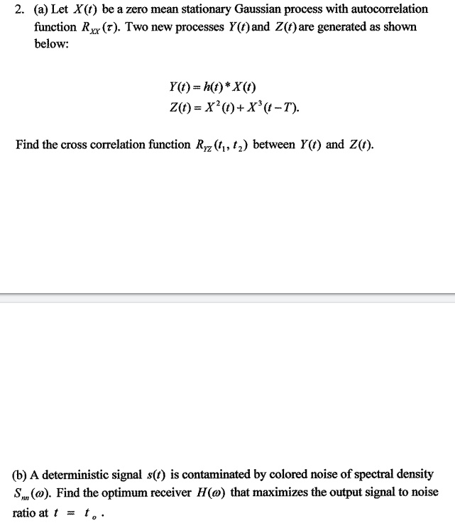 2. (a) Let X(t) be a zero mean stationary Gaussian process with autocorrelation function Rxx(τ ...