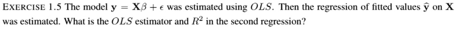 SOLVED: ExERCISE 1.5 The model y XB + € was estimated using OLS. Then ...