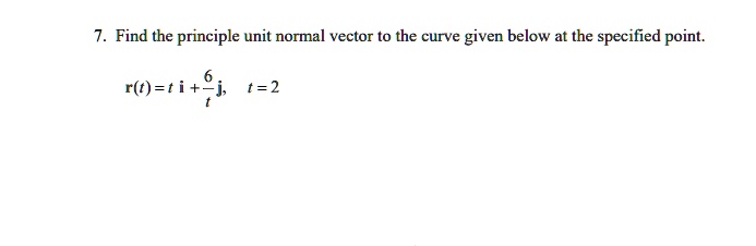 Find the principle unit normal vector to the curve given...