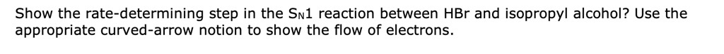 SOLVED: Show the rate-determining step in the Sil reaction between HBr ...
