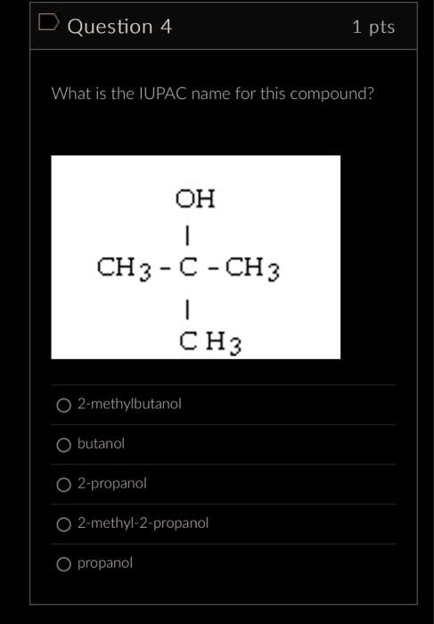 Question 4 1 pts What is the IUPAC name for this compound? OH | CH3-C ...