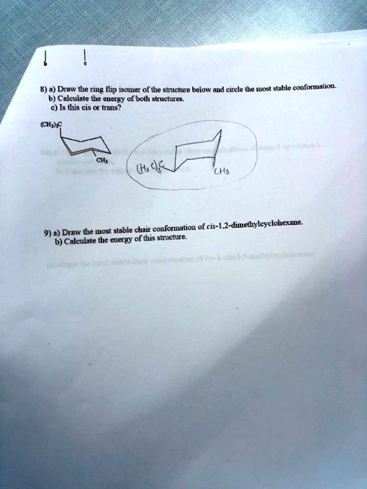 8) a) Draw the ring flip isomer of the structure below and circle the most stable conformation ...