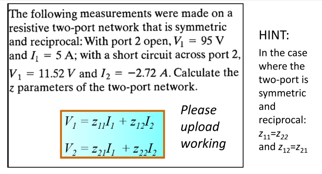 SOLVED: The following measurements were made on a lresistive two-port network that is symmetric ...