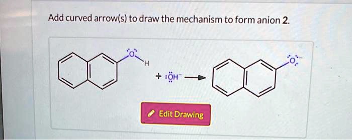 SOLVED: Add curved arrow(s) to draw the mechanism to form anion 2. Edit ...