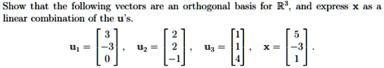 Show that the following vectors are an orthogonal basis for ℝ^3, and ...