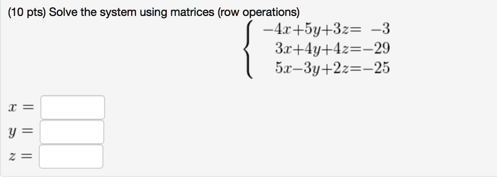 (10 pts) Solve the system using matrices (row operati… - SolvedLib