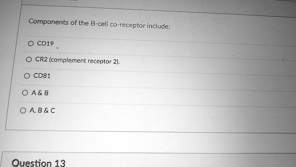 SOLVED: Components of the B-cell co-receptor include: CD19 CR2 ...