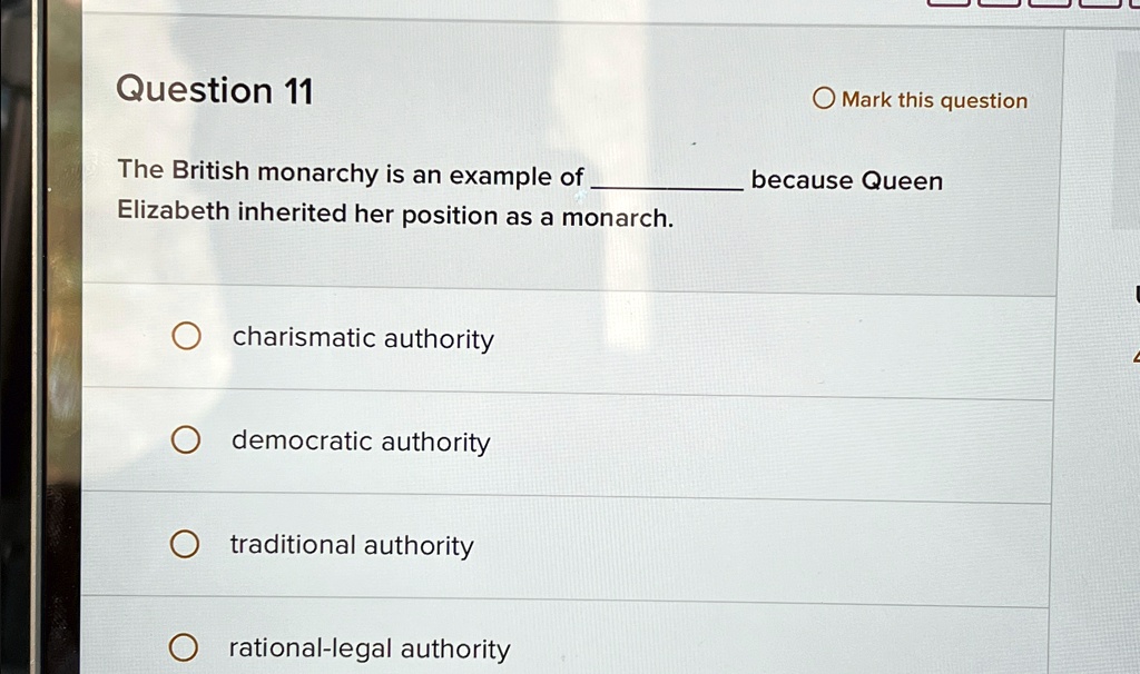 question 11 mark this question the british monarchy is an example of ...