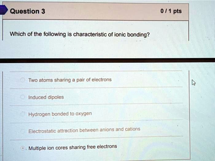 SOLVED: Which of the following is characteristic of ionic bonding? A ...