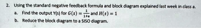 2. Using the standard negative feedback formula and block diagram ...