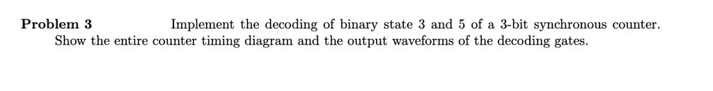 Solved Problem 3 Implement The Decoding Of Binary State 3 And 5 Of A 3 Bit Synchronous Counter