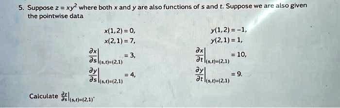5. Suppose z = xy^2 where both x and y are also functions of s and t. Suppose we are also given ...