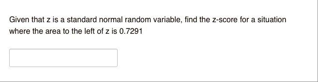 SOLVED: Given that z is a standard normal random variable, find the z-score for situation where ...