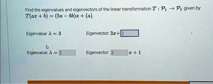 SOLVED: Texts: need help with this question Find the eigenvalues and eigenvectors of the linear ...
