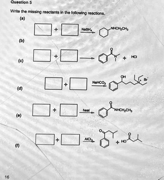 SOLVED: Texts: Question 5 Write the missing reactants in the following ... SOLVED: Texts: Question 5 Write the missing reactants in the following ...