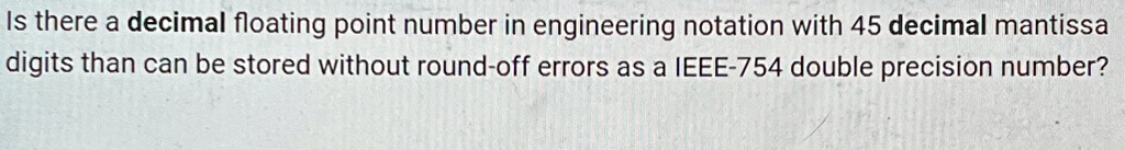 SOLVED: Is there a decimal floating point number in engineering notation with 45 decimal ...