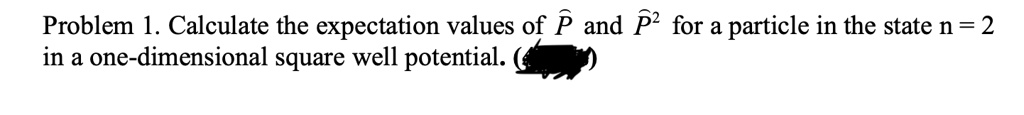 Problem 1 Calculate The Expectation Values Of P And P2 For A Particle