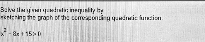 SOLVED: Solve the given quadratic inequality by sketching the graph of ...