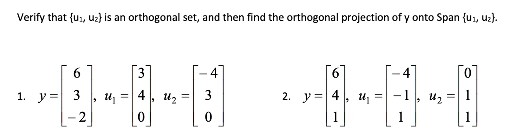 SOLVED: Verify that U1, U2 is an orthogonal set, and then find the ...
