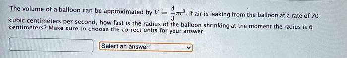 SOLVED: The volume of balloon can be approximated by V T7' . If air is ...
