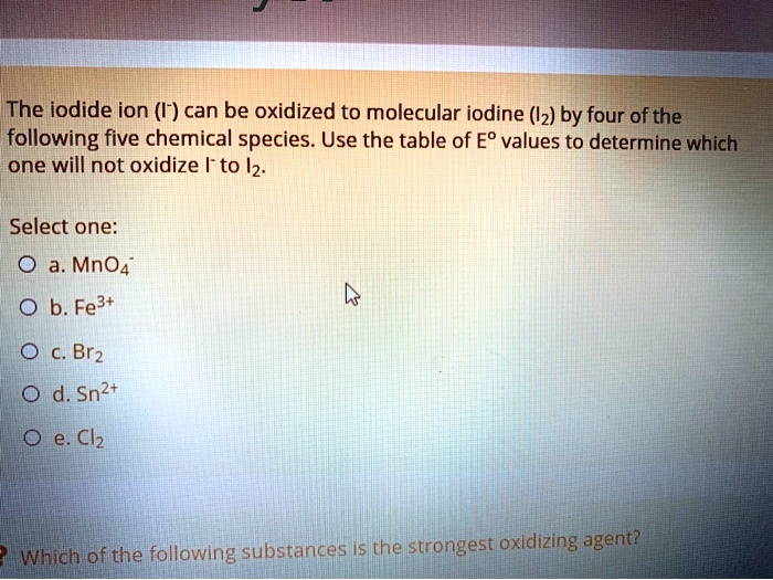 SOLVED: The iodide ion (I-) can be oxidized to molecular iodine (I2) by four of the following ...