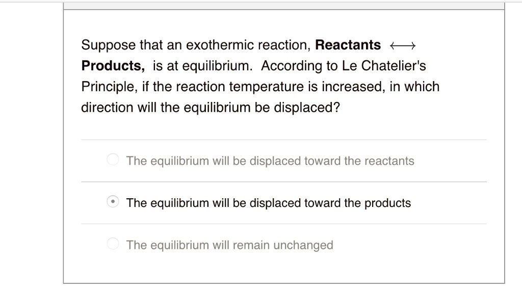 SOLVED: Suppose that an exothermic reaction, Reactants Products, is at ...