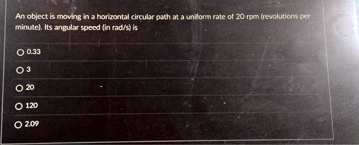 Solved An Object Is Moving In A Horizontal Circular Path At A Uniform Rate Of 20 Rpm