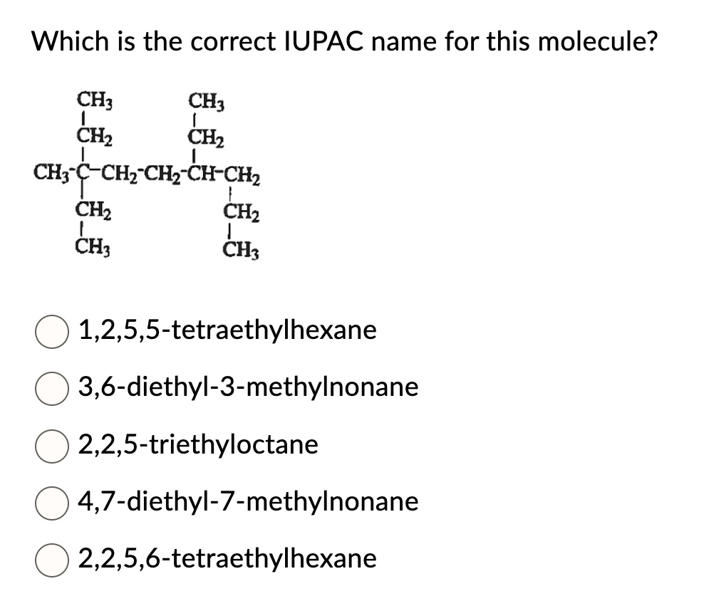 SOLVED: Which is the correct IUPAC name for this molecule? CH3 CH2 CH3 CH2 CH3 CCH2CH2CH-CH2 CH2 ...
