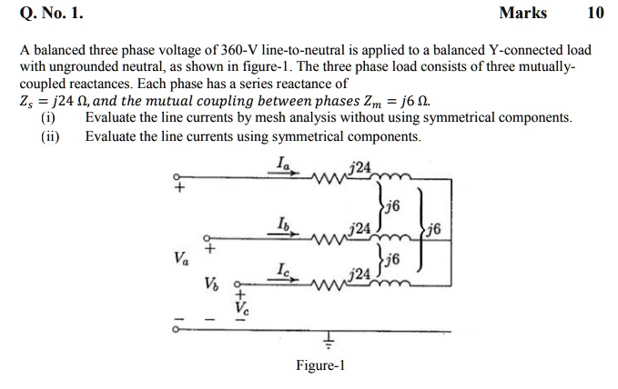 SOLVED: Q.No.1. Marks 10 A balanced three-phase voltage of 360 V line-to-neutral is applied to a ...