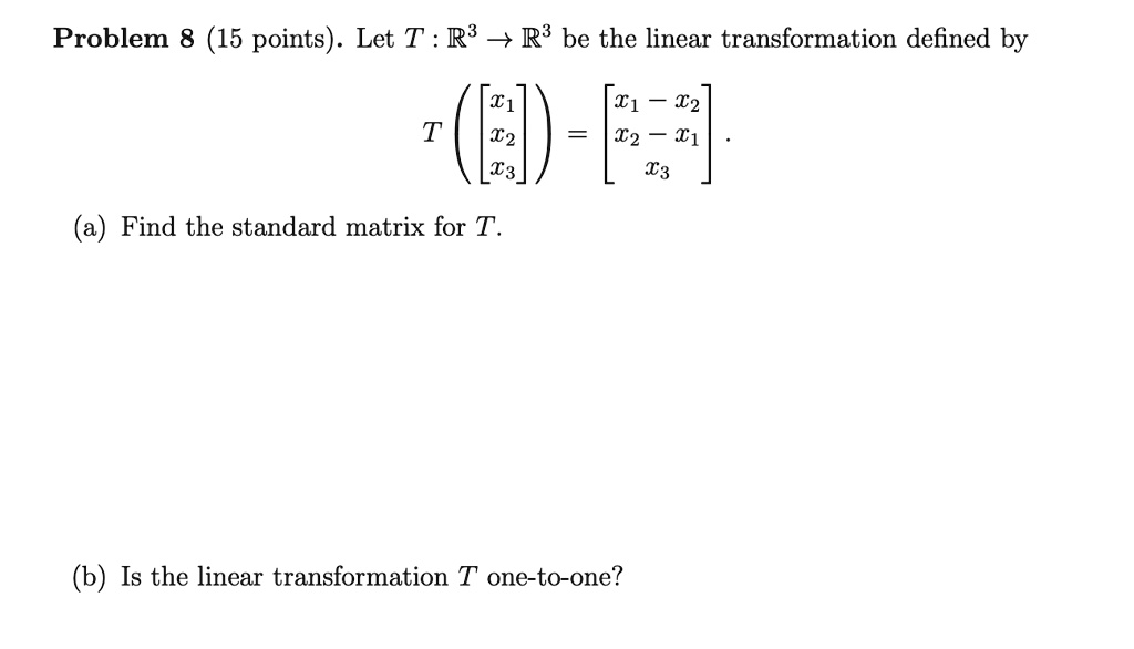 SOLVED: Problem 8 (15 points). Let T : R3 R3 be the linear transformation defined by 81 T2 %3 %1 ...